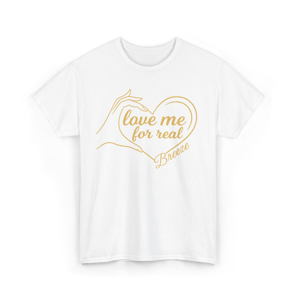 The Official Love Me For Real T-Shirt – BREEZE MRDO2MERCH